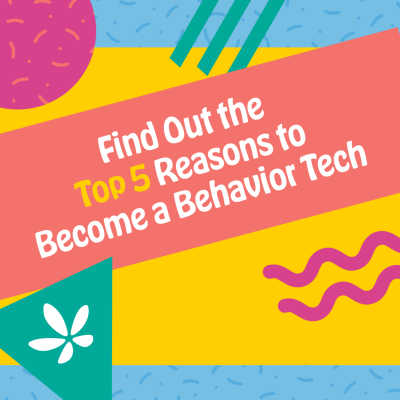 Top 5 Reasons to Become a Behavior Tech - Autism Spectrum Therapies (AST)